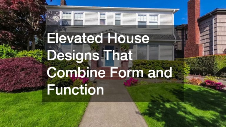 Elevated House Designs That Combine Form and Function - Designer Home Ideas